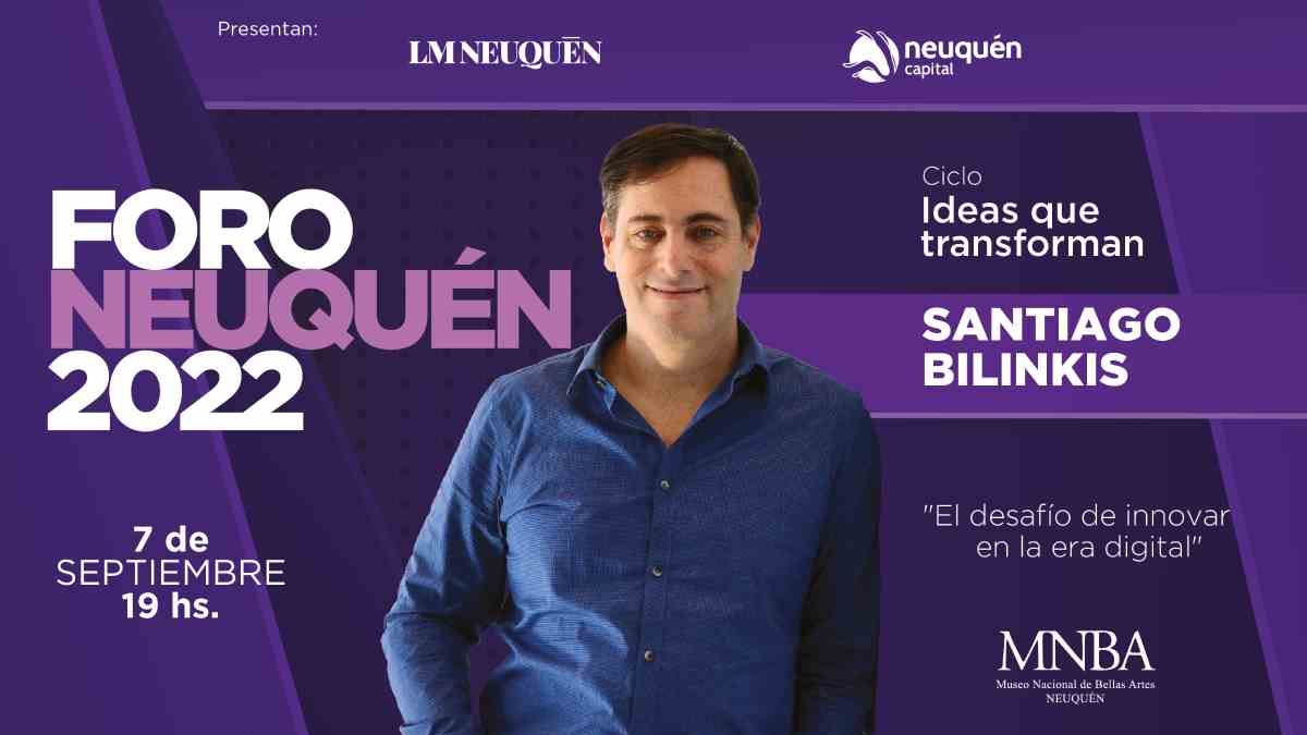 Foro Neuquén 2022: Santiago Bilinkis y el desafío de innovar en la era ...