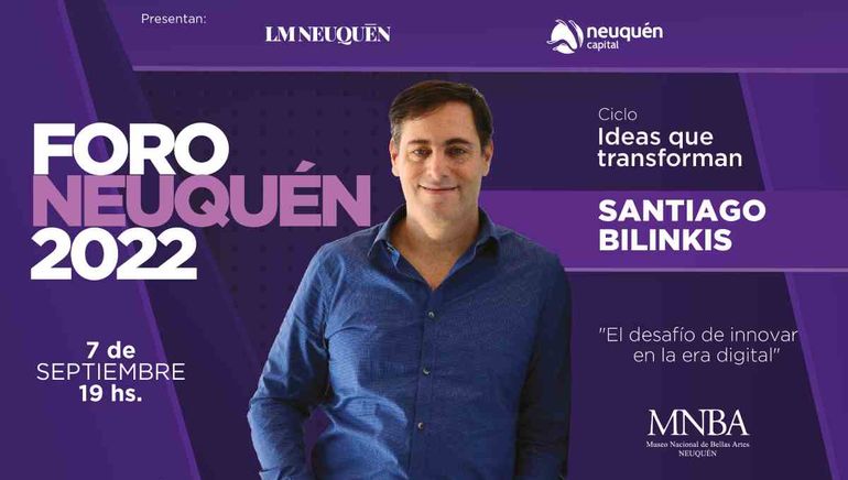Foro Neuquén 2022: Santiago Bilinkis y el desafío de innovar en la era ...